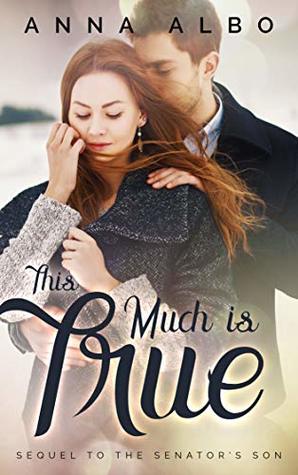 This Much Is True (The Senator's Son Book 2) by Anna Albo | Goodreads