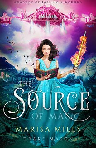 The Source of Magic (Academy of Falling Kingdoms #1) by Marisa Mills ...