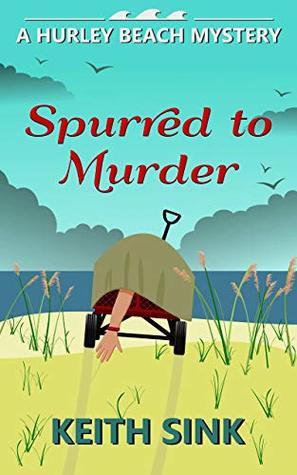 Spurred to Murder: A Hurley Beach Mystery by Keith Sink | Goodreads
