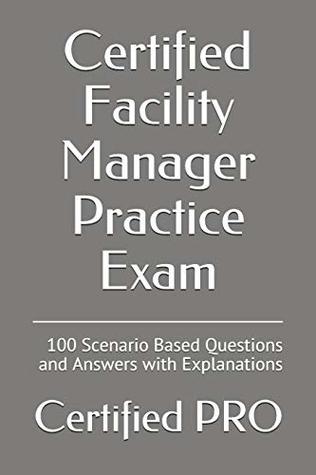 Certified Facility Manager Practice Exam: 100 Scenario Based Questions ...
