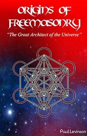 Origins of Freemasonry: The Great Architect of the Universe by Paul ...
