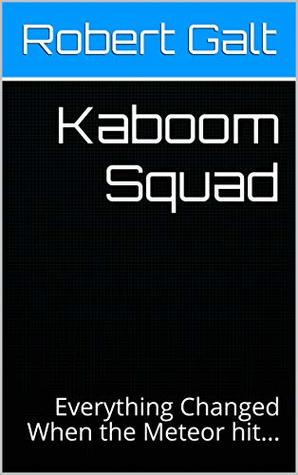 Kaboom Squad (The Meteor Chronicles Book 1) by Robert Galt | Goodreads