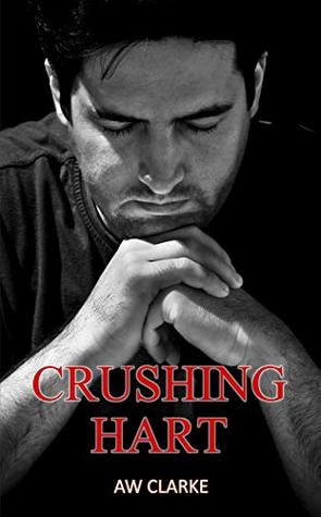 Crushing Hart: Book Two in the Hart Series by AW Clarke | Goodreads