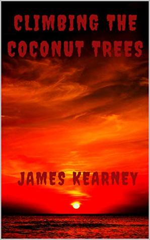 Climbing the coconut trees by James Kearney | Goodreads