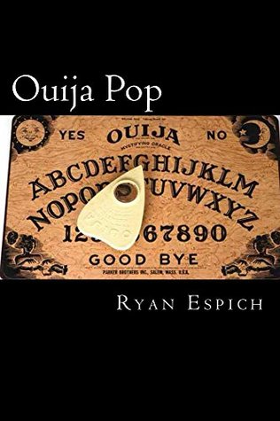 Ouija Pop: The Deluxe Edition by Ryan Espich | Goodreads