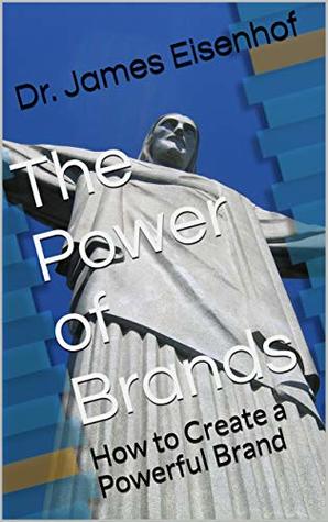 The Power of Brands: How to Create a Powerful Brand by James Eisenhof ...
