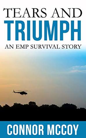 Tears and Triumph: An EMP Survival story by Connor McCoy | Goodreads
