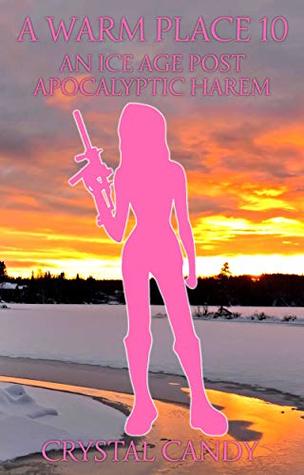 A Warm Place 10 - An Ice Age Post-Apocalyptic Harem by Crystal Candy ...