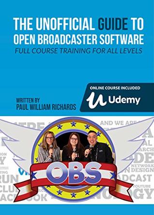 The Unofficial Guide to Open Broadcaster Software: OBS: The World's ...