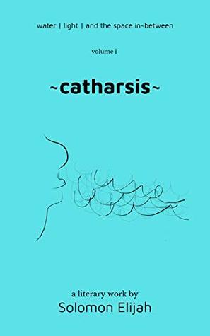 ~catharsis~ by Solomon Elijah | Goodreads