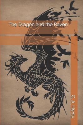 The Dragon and the Raven by G.A. Henty | Goodreads