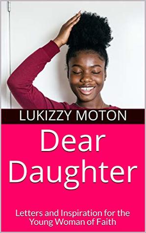 Dear Daughter: Letters and Inspiration for the Young Woman of Faith by ...