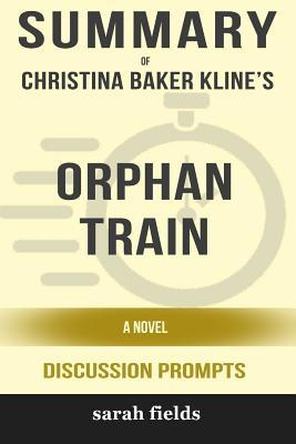 Summary: Christina Baker Kline's Orphan Train: A Novel by Sarah Fields ...