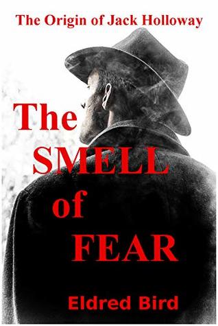 The Smell of Fear: The Origin of Jack Holloway by Eldred Bird | Goodreads