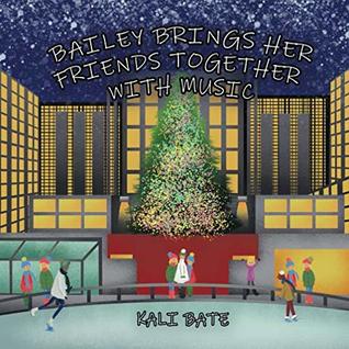 Bailey Brings Her Friends Together with Music by Kali Bate | Goodreads
