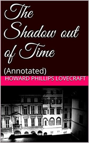 The Shadow out of Time: (Annotated) by H.P. Lovecraft | Goodreads