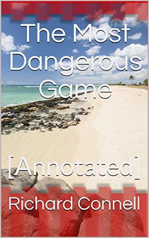 The Most Dangerous Game: [Annotated] by Richard Connell | Goodreads