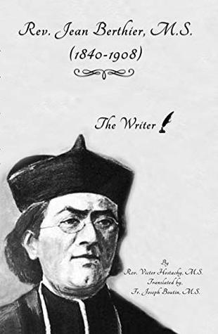 Rev. Jean Berthier, M. S. (1840-1908): The Writer by Victor Hostachy ...