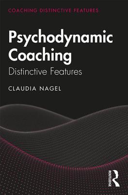 Psychodynamic Coaching: Distinctive Features by Claudia Nagel | Goodreads