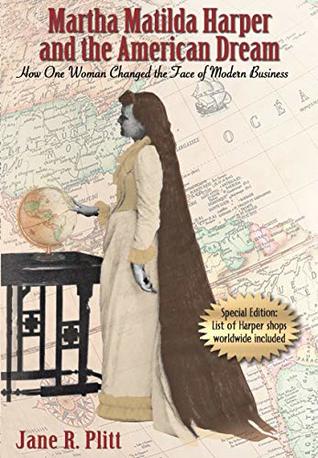 Martha Matilda Harper and American Dream: How One Woman Changed the ...