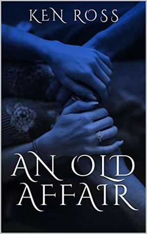 An Old Affair by Ken Ross | Goodreads
