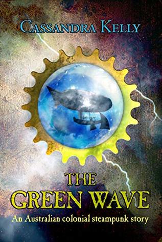 The Green Wave: An Australian colonial steampunk story by Cassandra ...