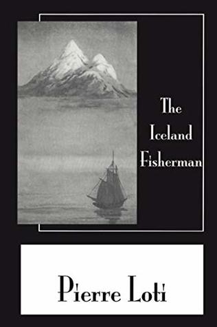 Iceland Fisherman (Pierre Loti Library) by Pierre Loti | Goodreads