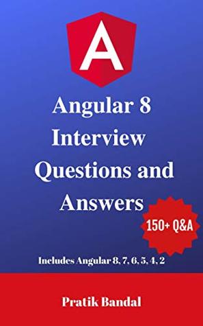 Angular 8 Interview Questions and Answers: Includes Angular 8, 7, 6, 5, 4 and 2 by Pratik Bandal ...