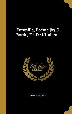 Parapilla, Poëme [by C. Borde] Tr. De L'italien... by Charles Borde ...