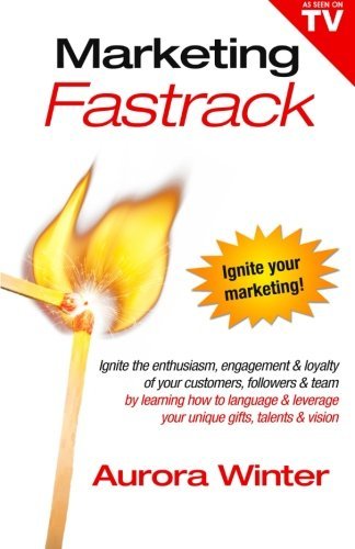 Marketing Fastrack: Ignite Your Marketing by Aurora Winter | Goodreads