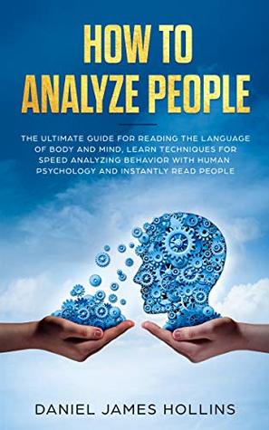 How to Analyze People: The Ultimate Guide for Reading the Language of ...