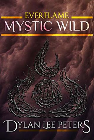 Everflame: Mystic Wild by Dylan Lee Peters | Goodreads