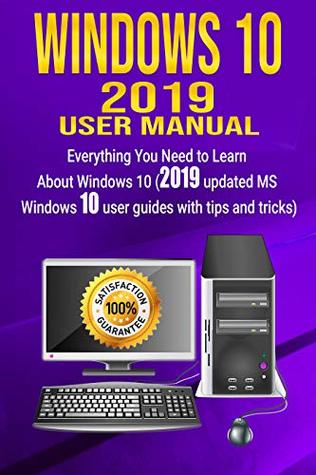 Windows 10: 2019 User Manual . Everything You Need to Learn About ...