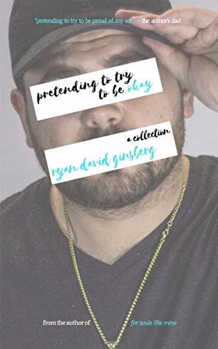 Pretending to Try to be Okay by Ryan David Ginsberg | Goodreads
