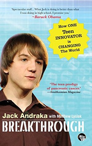 Breakthrough: How One Teen Innovator is Changing the World by Jack ...