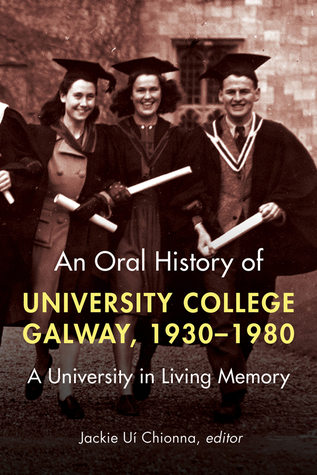 An Oral History of University College Galway, 1930–80: A University in ...