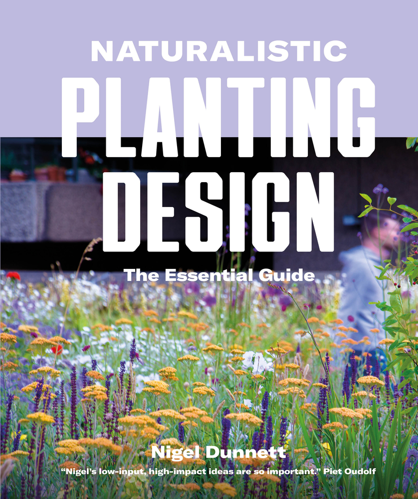 Naturalistic Planting Design: The Essential Guide by Nigel Dunnett ...