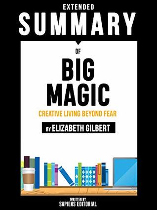 Extended Summary Of Big Magic: Creative Living Beyond Fear - By ...