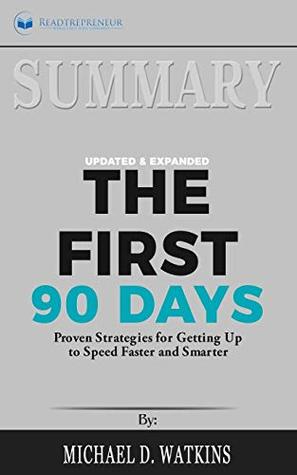 Summary of The First 90 Days, Updated and Expanded: Proven Strategies ...