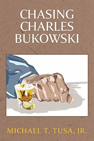 Chasing Charles Bukowski by Michael T. Tusa Jr. | Goodreads