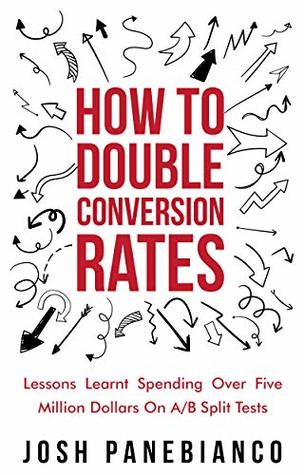 How To Double Conversion Rates: Lessons Learnt Spending Over Five ...