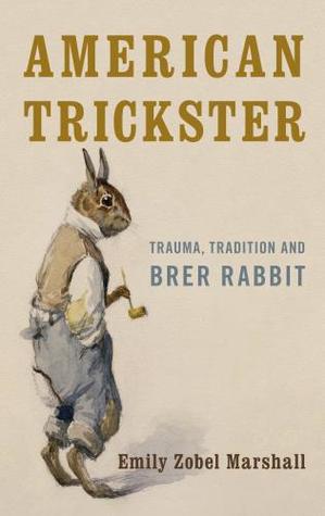American Trickster: Trauma, Tradition and Brer Rabbit by Emily Zobel ...