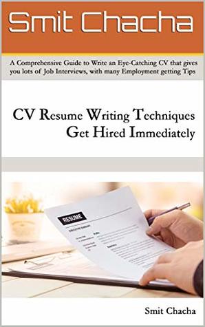 CV Resume Writing Techniques Get Hired Immediately: A comprehensive guide to write an eye ...