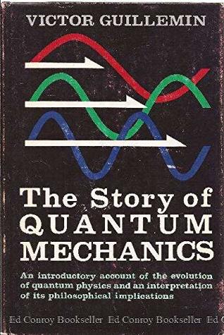 The Story of Quantum Mechanics. by Victor. Guillemin | Goodreads