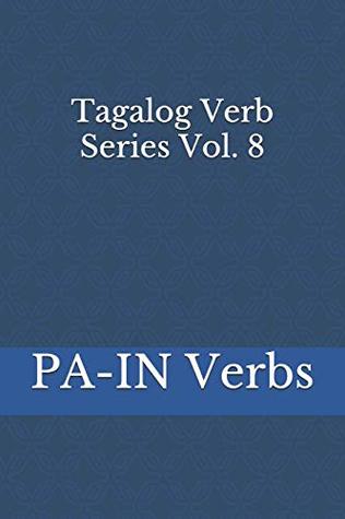Tagalog Verb Series Vol. 8 PA-IN Verbs by S Baarsch | Goodreads