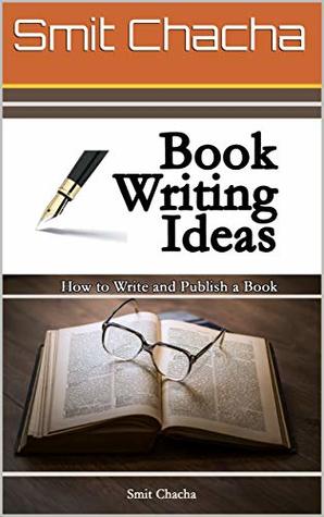 Book Writing Ideas: How to Write and Publish a Book by Smit Chacha ...