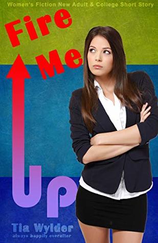 Fire Me Up by Tia Wylder | Goodreads