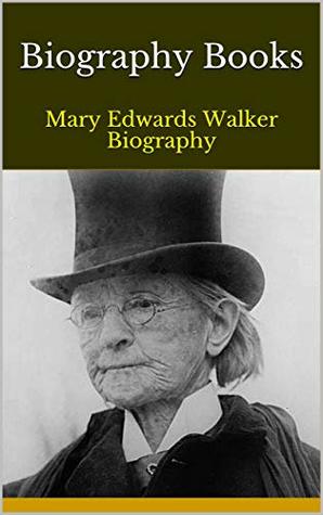Biography Books: Mary Edwards Walker Biography by White Dove | Goodreads