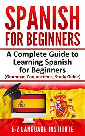 Spanish: For Beginners: A Complete Guide To Learning Spanish For ...