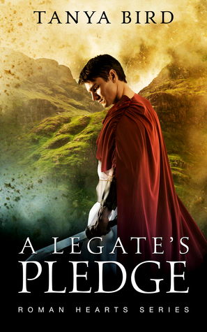 A Legate's Pledge (Roman Hearts, #3) by Tanya Bird | Goodreads